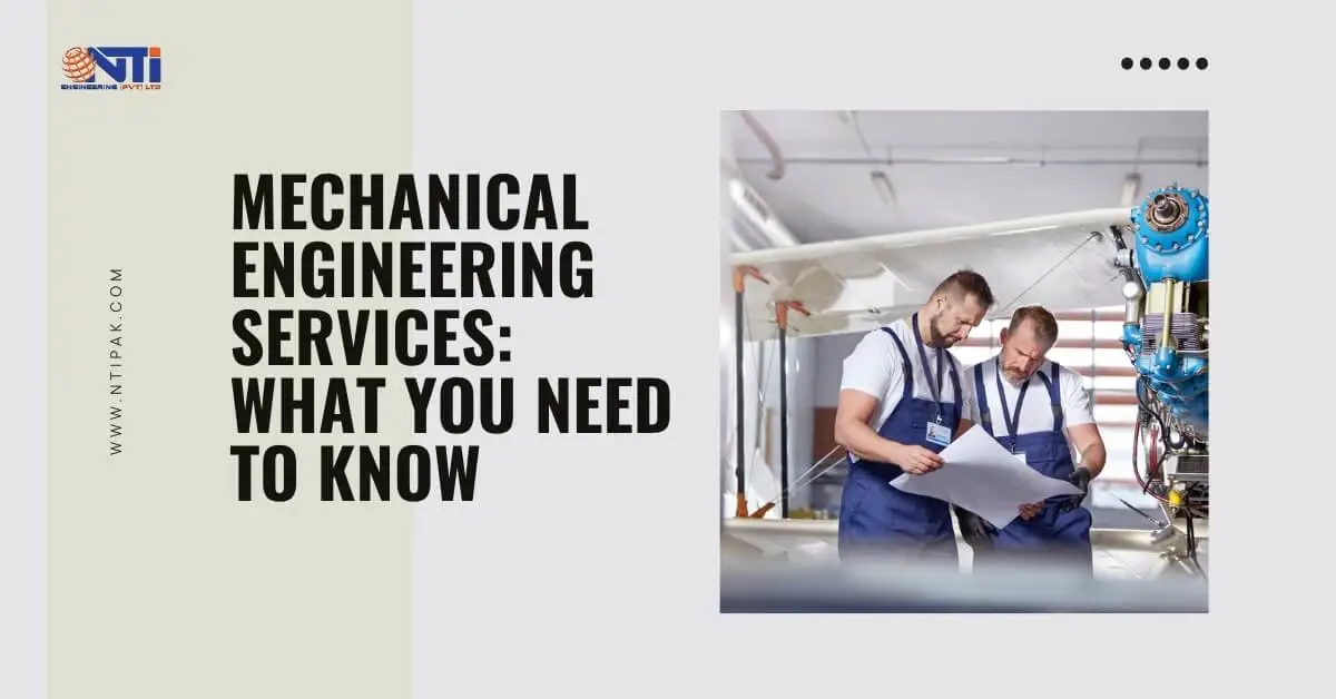 Mechanical Engineering Services: What You Need to Know IN 2024 - NTI Engineering Private Limited
